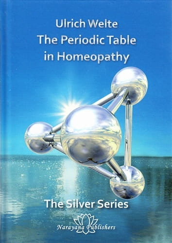 The Periodic Table in Homeopathy: The Silver Series - Ulrich Welte