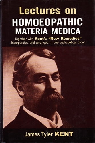 Lectures on Homoeopathic Materia Medica by James Tyler Kent (Buy Online) Lectures on Homoeopathic Materia Medica by James Tyler Kent (Buy Online)